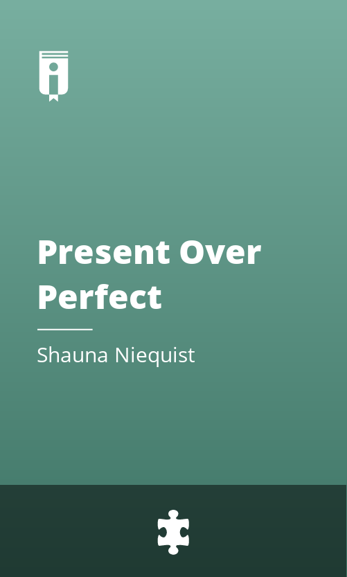 Present Over Perfect by Shauna Niequist - Insights | Instaread