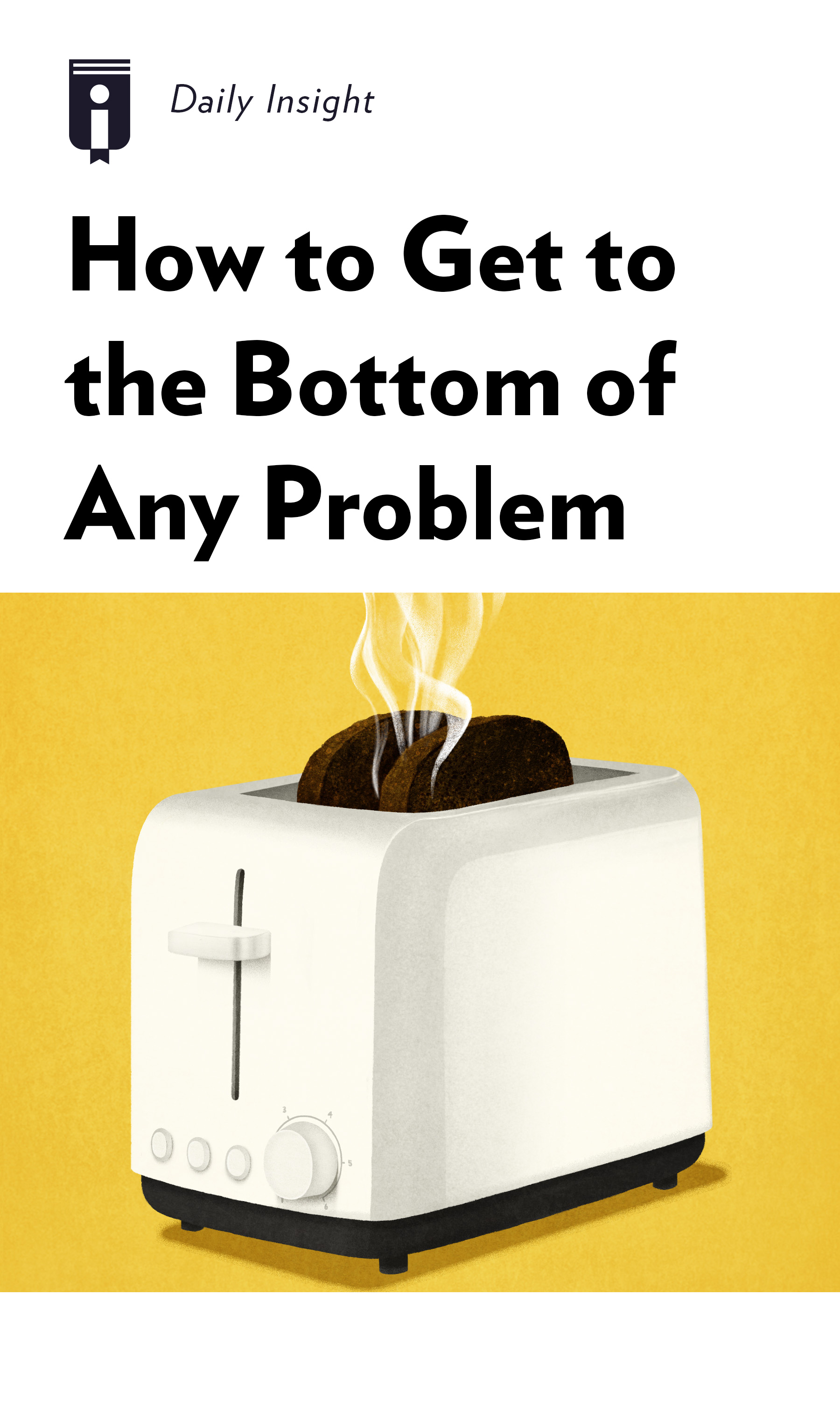 How to Get to the Bottom of Any Problem by Instaread - Insights | Instaread